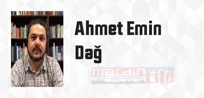 Ahmet Emin Dağ kimdir? Ahmet Emin Dağ kitapları ve sözleri