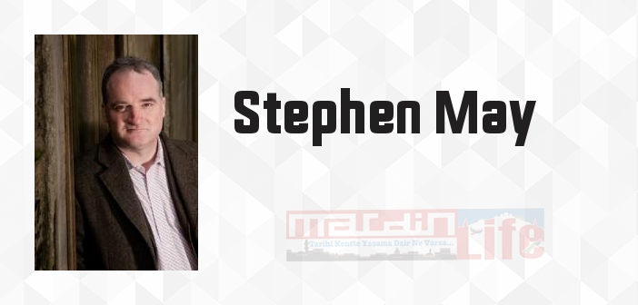 Stephen May kimdir? Stephen May kitapları ve sözleri