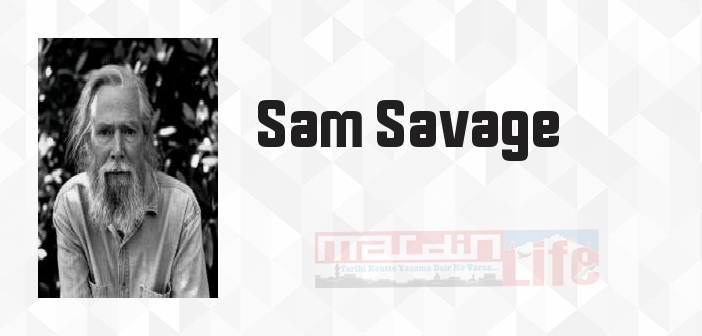 Sam Savage kimdir? Sam Savage kitapları ve sözleri