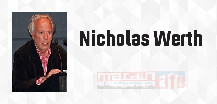 Nicholas Werth kimdir? Nicholas Werth kitapları ve sözleri