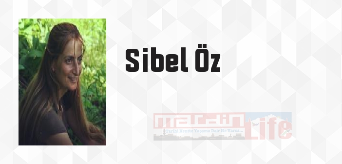 Sibel Öz kimdir? Sibel Öz kitapları ve sözleri