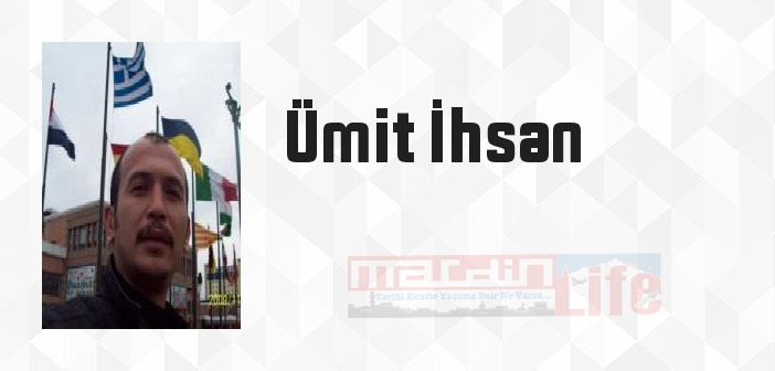 Ümit İhsan kimdir? Ümit İhsan kitapları ve sözleri