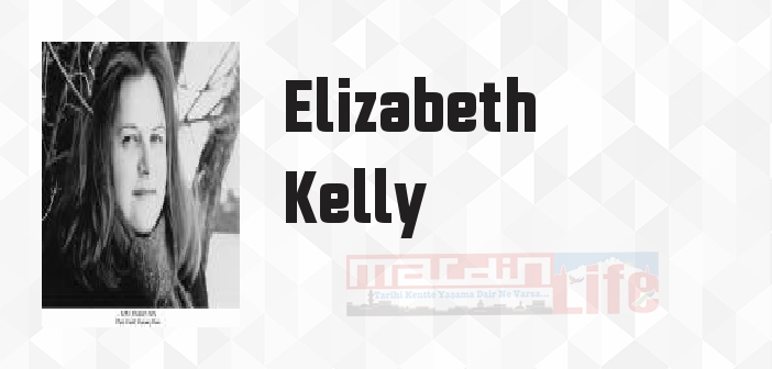Elizabeth Kelly kimdir? Elizabeth Kelly kitapları ve sözleri