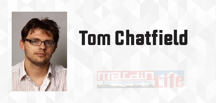 Tom Chatfield kimdir? Tom Chatfield kitapları ve sözleri
