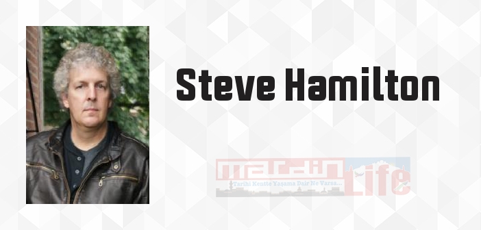 Steve Hamilton kimdir? Steve Hamilton kitapları ve sözleri