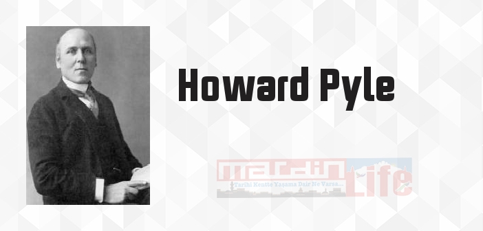 Howard Pyle kimdir? Howard Pyle kitapları ve sözleri