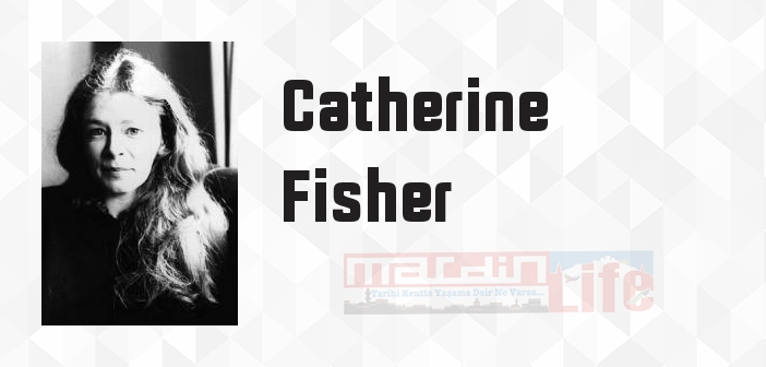Catherine Fisher kimdir? Catherine Fisher kitapları ve sözleri