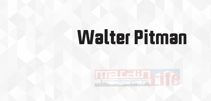 Walter Pitman kimdir? Walter Pitman kitapları ve sözleri