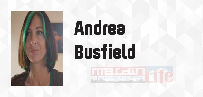 Andrea Busfield kimdir? Andrea Busfield kitapları ve sözleri