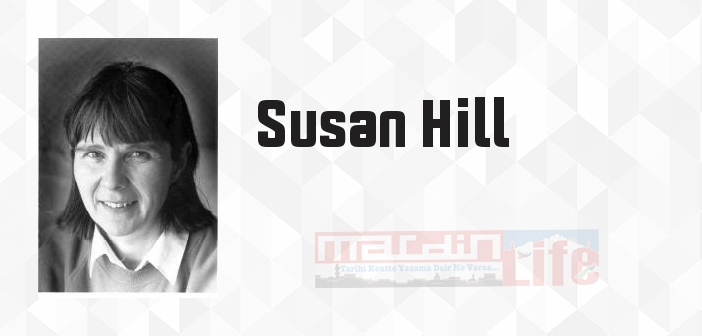 Susan Hill kimdir? Susan Hill kitapları ve sözleri