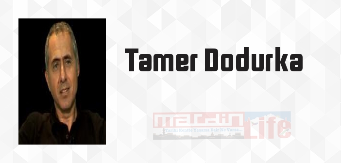 Tamer Dodurka kimdir? Tamer Dodurka kitapları ve sözleri