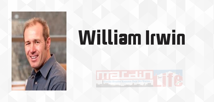 William Irwin kimdir? William Irwin kitapları ve sözleri