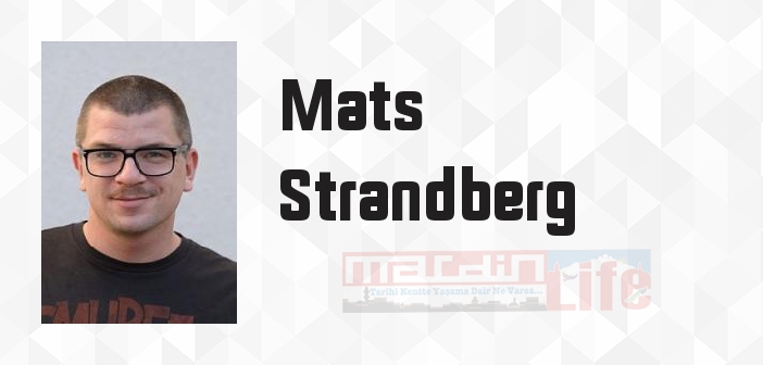 Mats Strandberg kimdir? Mats Strandberg kitapları ve sözleri