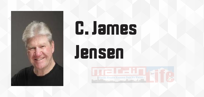 C. James Jensen kimdir? C. James Jensen kitapları ve sözleri