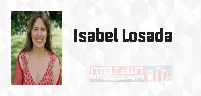 Isabel Losada kimdir? Isabel Losada kitapları ve sözleri