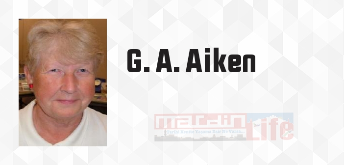 G. A. Aiken kimdir? G. A. Aiken kitapları ve sözleri