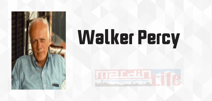 Walker Percy kimdir? Walker Percy kitapları ve sözleri