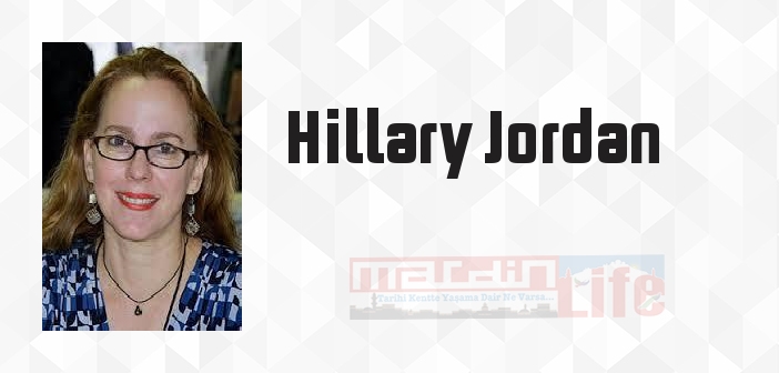Hillary Jordan kimdir? Hillary Jordan kitapları ve sözleri