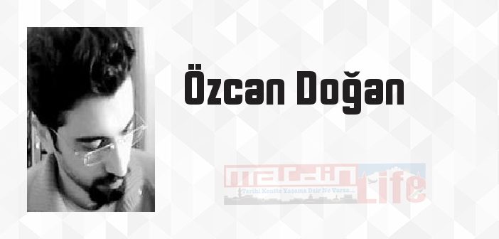 Özcan Doğan kimdir? Özcan Doğan kitapları ve sözleri