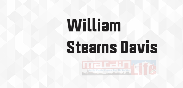 William Stearns Davis kimdir? William Stearns Davis kitapları ve sözleri