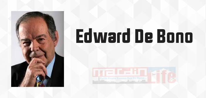 Edward De Bono kimdir? Edward De Bono kitapları ve sözleri