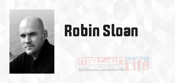 Robin Sloan kimdir? Robin Sloan kitapları ve sözleri