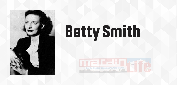 Betty Smith kimdir? Betty Smith kitapları ve sözleri