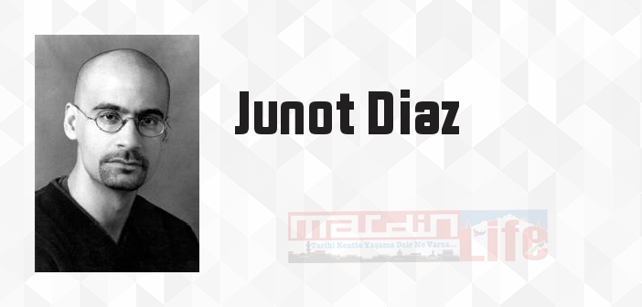 Junot Diaz kimdir? Junot Diaz kitapları ve sözleri