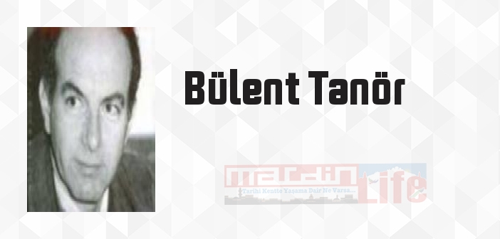 Bülent Tanör kimdir? Bülent Tanör kitapları ve sözleri