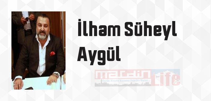 İlham Süheyl Aygül kimdir? İlham Süheyl Aygül kitapları ve sözleri