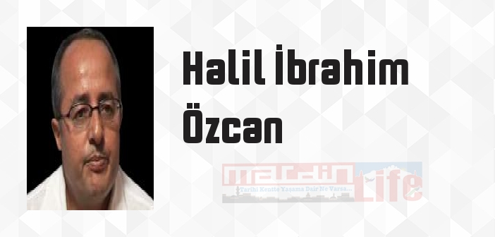 Halil İbrahim Özcan kimdir? Halil İbrahim Özcan kitapları ve sözleri