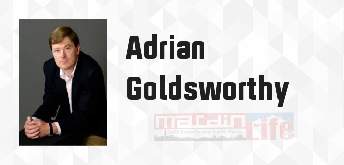Adrian Goldsworthy kimdir? Adrian Goldsworthy kitapları ve sözleri