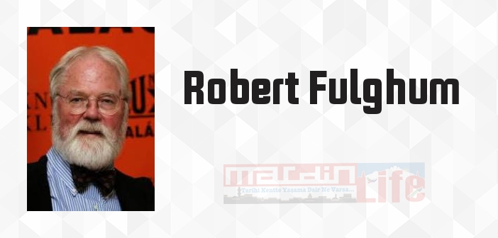 Robert Fulghum kimdir? Robert Fulghum kitapları ve sözleri