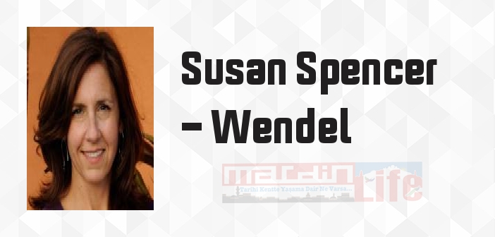 Susan Spencer - Wendel kimdir? Susan Spencer - Wendel kitapları ve sözleri