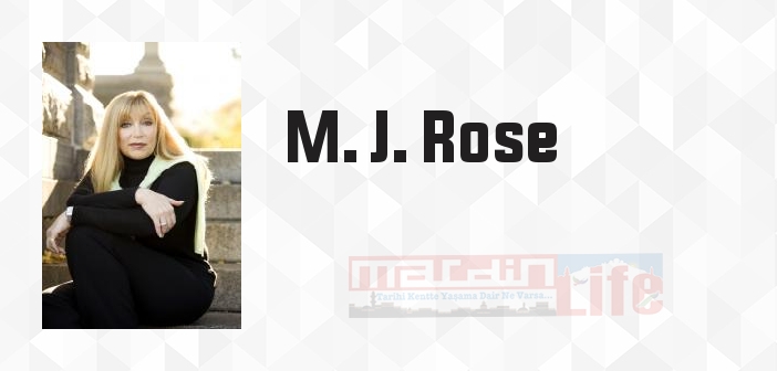 M. J. Rose kimdir? M. J. Rose kitapları ve sözleri