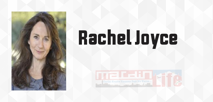 Rachel Joyce kimdir? Rachel Joyce kitapları ve sözleri