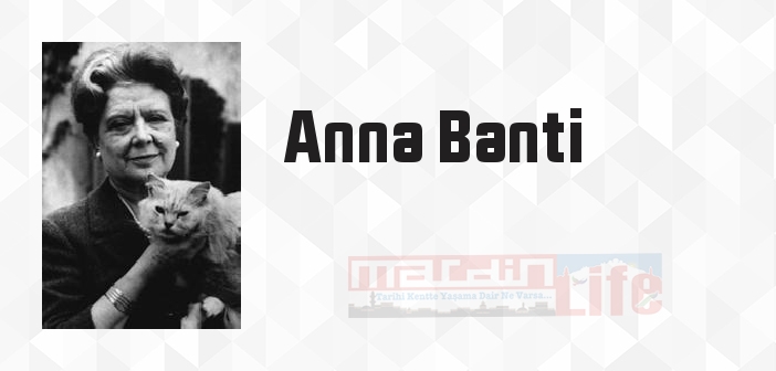 Anna Banti kimdir? Anna Banti kitapları ve sözleri