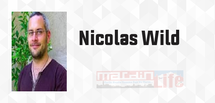 Nicolas Wild kimdir? Nicolas Wild kitapları ve sözleri