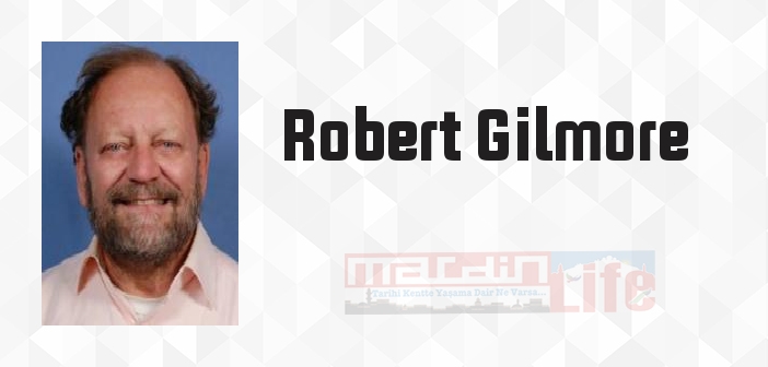 Robert Gilmore kimdir? Robert Gilmore kitapları ve sözleri