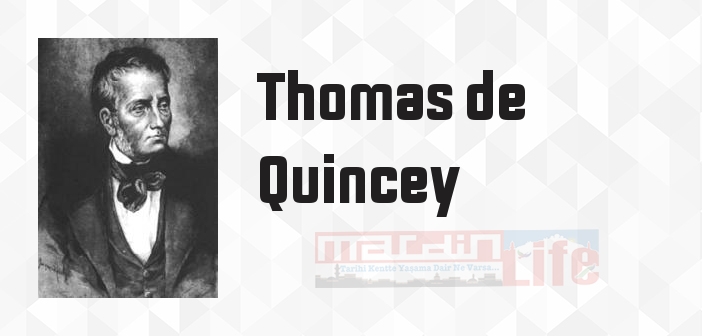 Thomas de Quincey kimdir? Thomas de Quincey kitapları ve sözleri