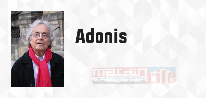 Adonis kimdir? Adonis kitapları ve sözleri