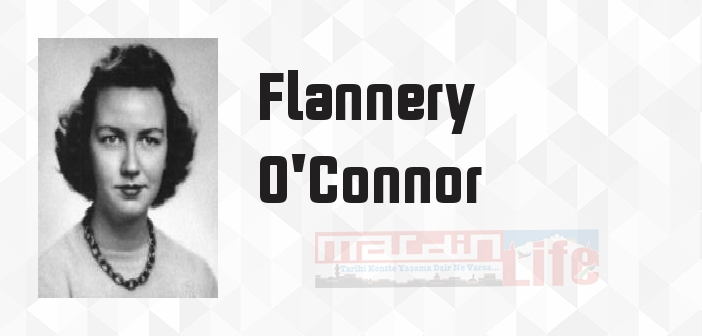 Flannery O'Connor kimdir? Flannery O'Connor kitapları ve sözleri