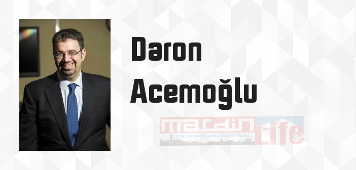 Daron Acemoğlu kimdir? Daron Acemoğlu kitapları ve sözleri