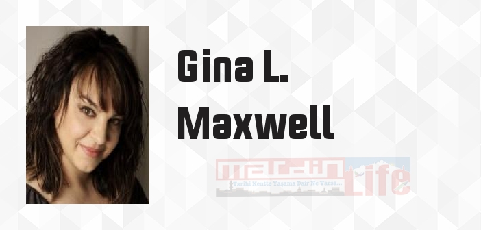 Gina L. Maxwell kimdir? Gina L. Maxwell kitapları ve sözleri