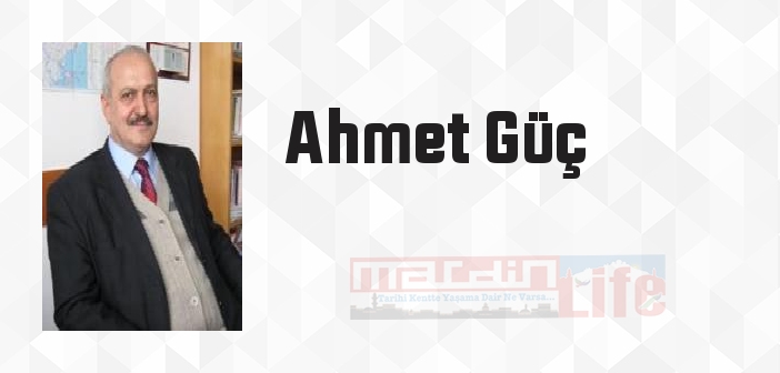 Ahmet Güç kimdir? Ahmet Güç kitapları ve sözleri