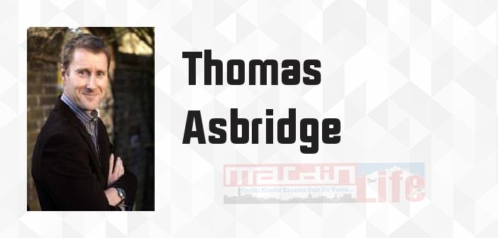 Thomas Asbridge kimdir? Thomas Asbridge kitapları ve sözleri