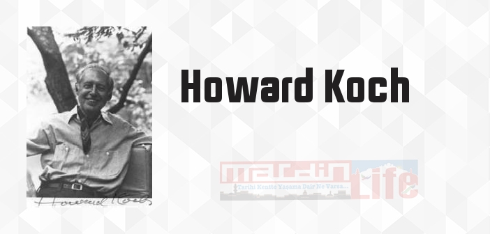 Howard Koch kimdir? Howard Koch kitapları ve sözleri