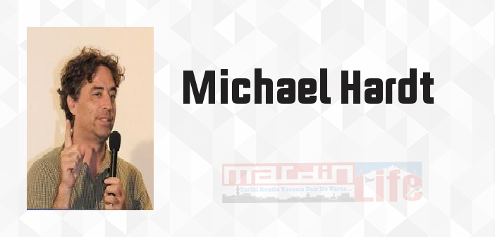 Michael Hardt kimdir? Michael Hardt kitapları ve sözleri