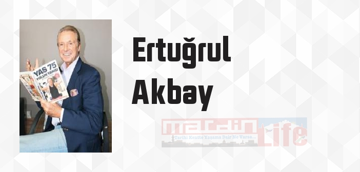 Ertuğrul Akbay kimdir? Ertuğrul Akbay kitapları ve sözleri Ertuğrul Akbay kimdir? Ertuğrul Akbay kitapları ve sözleri