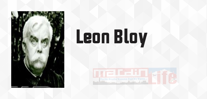 Leon Bloy kimdir? Leon Bloy kitapları ve sözleri